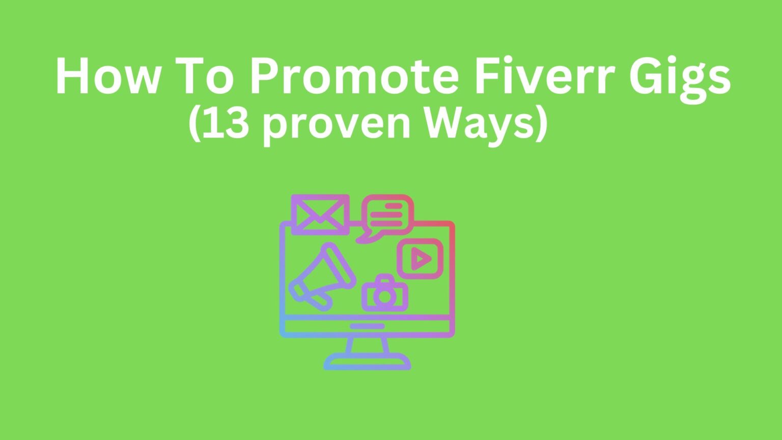 How To Promote Fiverr Gigs In 2025- 13 Best Ways