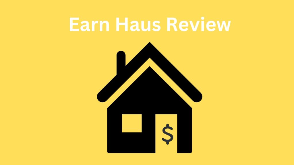Is Earn Haus Legit Or Scam? Honest Earn Haus Review 2026